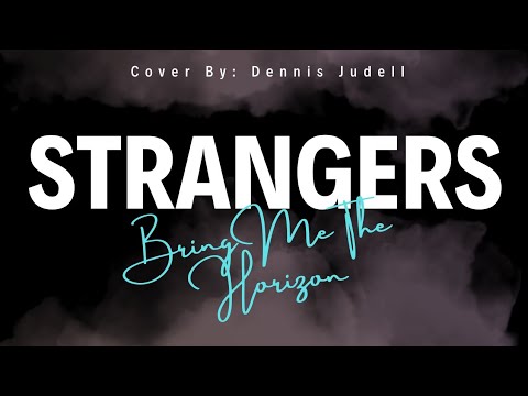 sTraNgeRs - Bring Me The Horizon- Lyric Video Cover by Dennis Judell ...