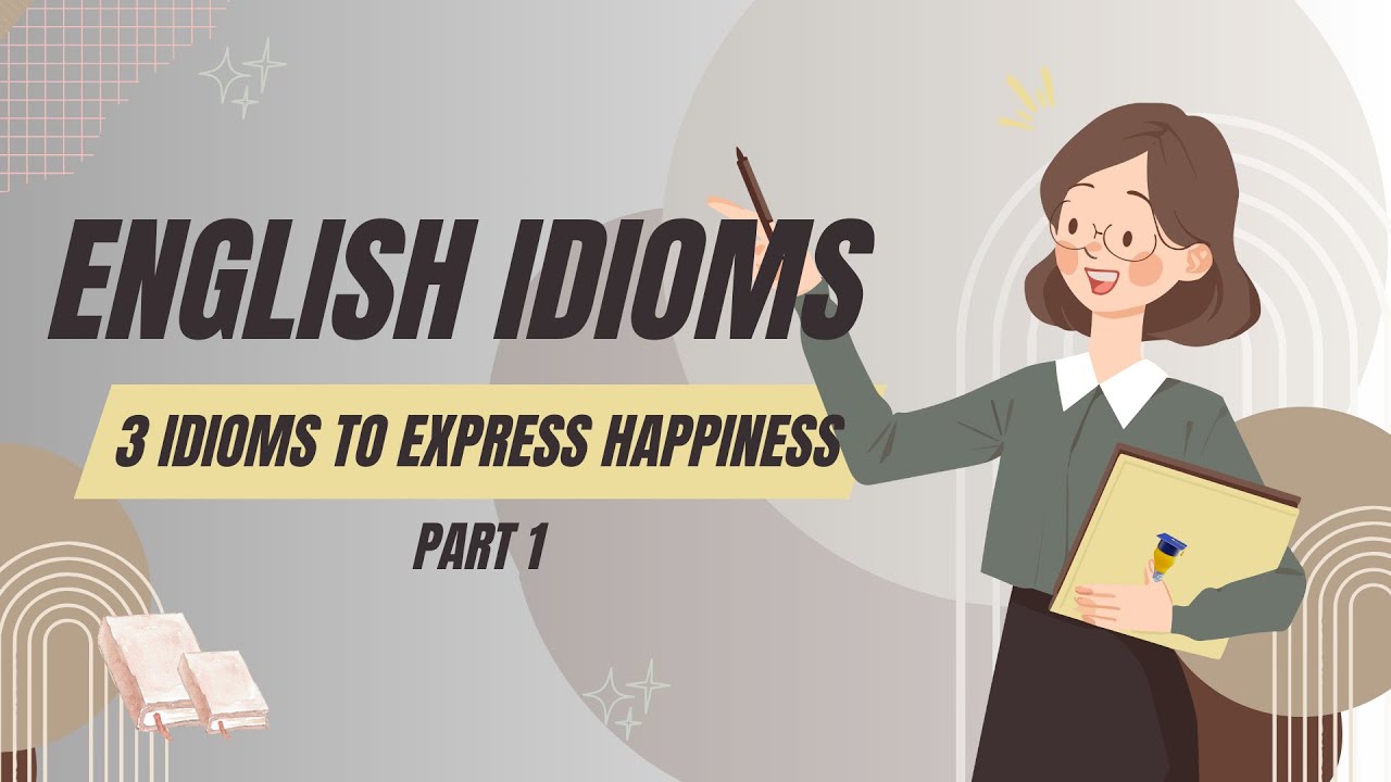 Happy Expression Idioms | Basic English vs Idiomatic Expression | 3 Idioms to Show Happiness ...