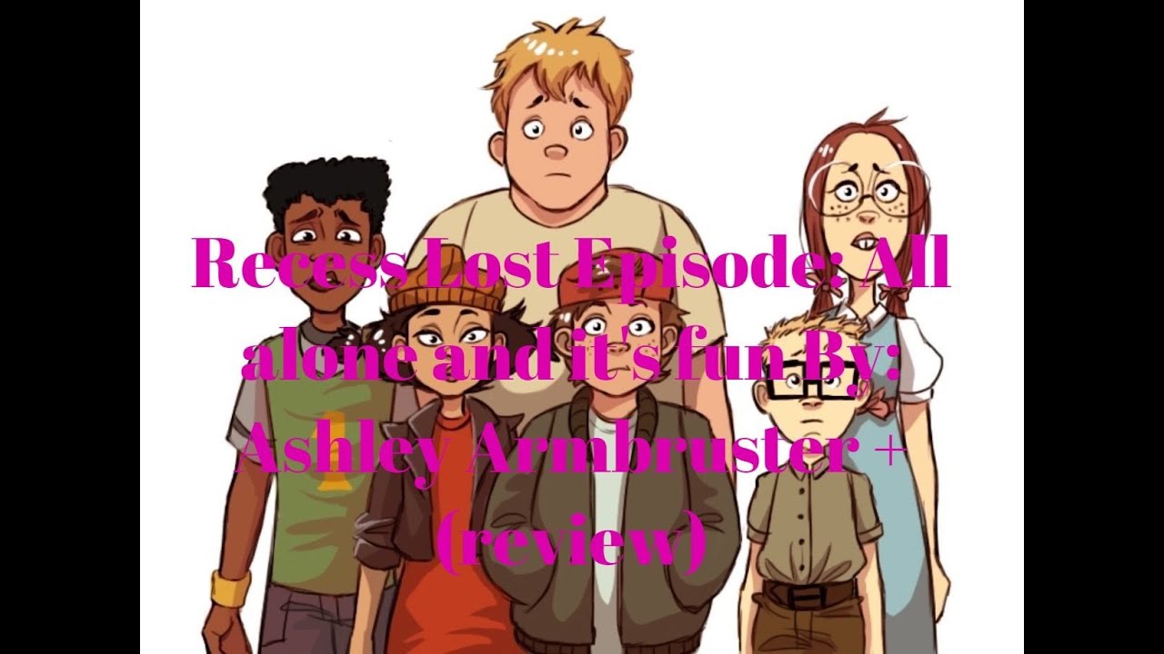 Recess Lost Episode: All alone and it's fun By: Ashley Armbruster ...