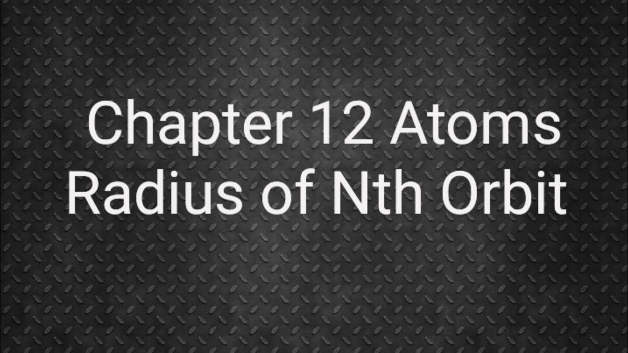Chapter 12, Atoms, Formula of Radius of Nth Orbit, Class 12, Physics ...