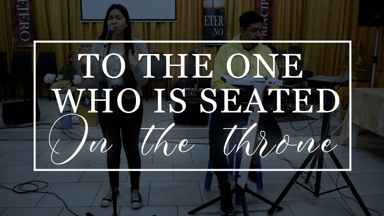 To The One Who is Seated At The Trone - YouTube