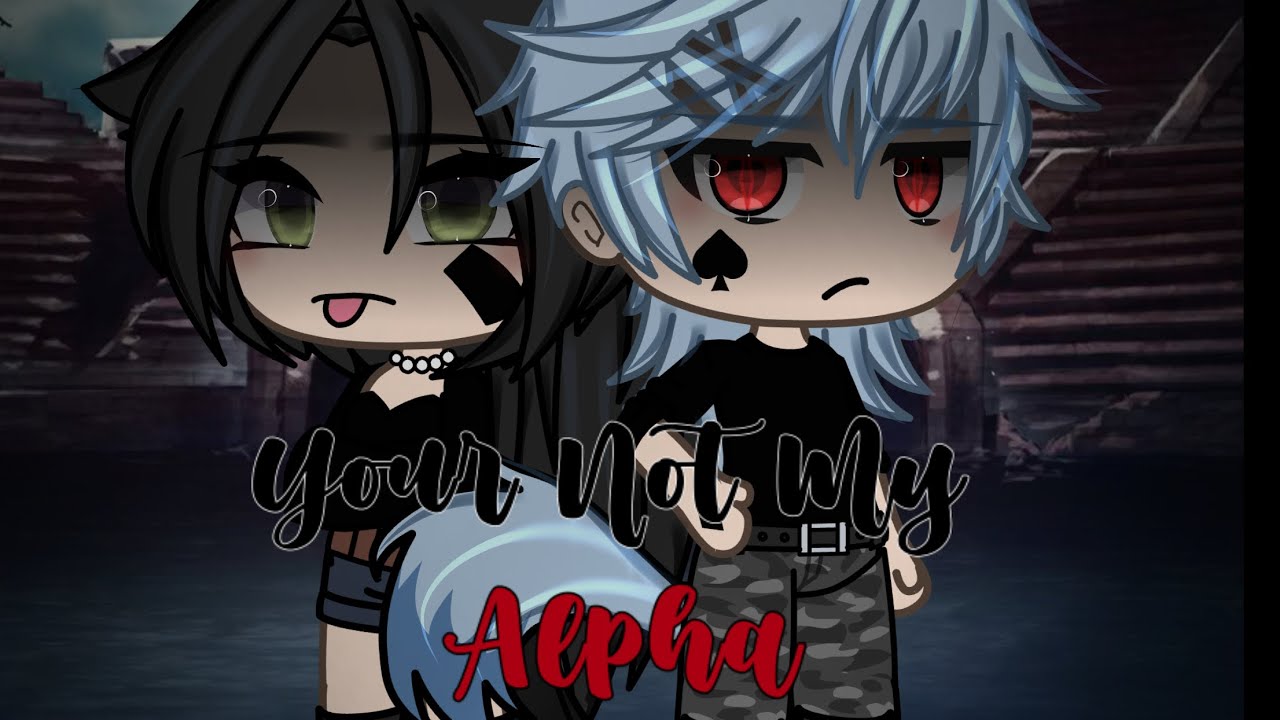 You’re not my alpha || Gacha life || Glmm || part 1 - YouTube