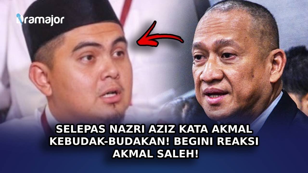 SELEPAS Nazri Aziz Kata Akmal Kebudak-Budakan! Begini Reaksi Akmal ...