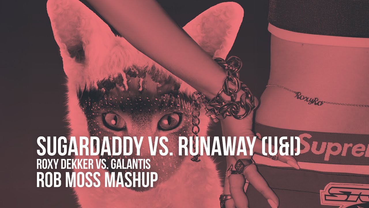 Sugardaddy vs. Runaway - Roxy Dekker vs. Galantis (Rob Moss Mashup) - YouTube