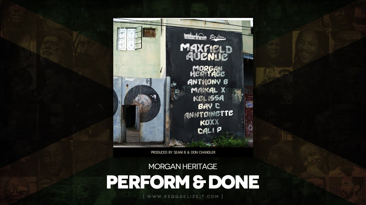 Morgan Heritage - Perform & Done (Maxfield Avenue Riddim) Big League ...