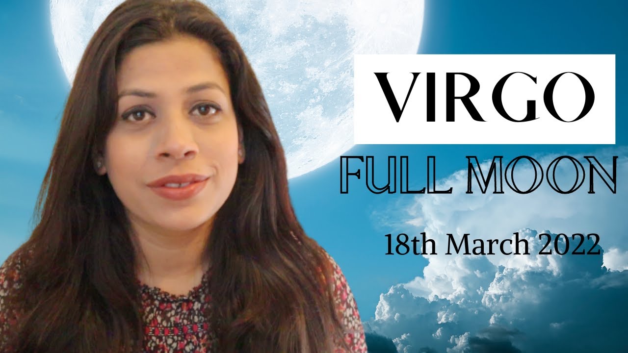 Virgo Full Moon ♍ 18th March 2022 | Reality & Imagination🌕 | All Signs ...
