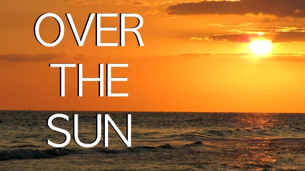 OVER THE SUN - YouTube