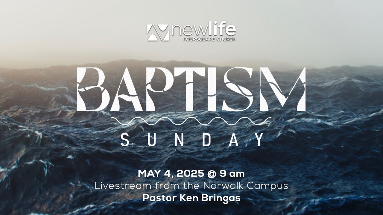 Baptism Sunday Service, May 4, 2025 at 9 am - New Life Norwalk ...