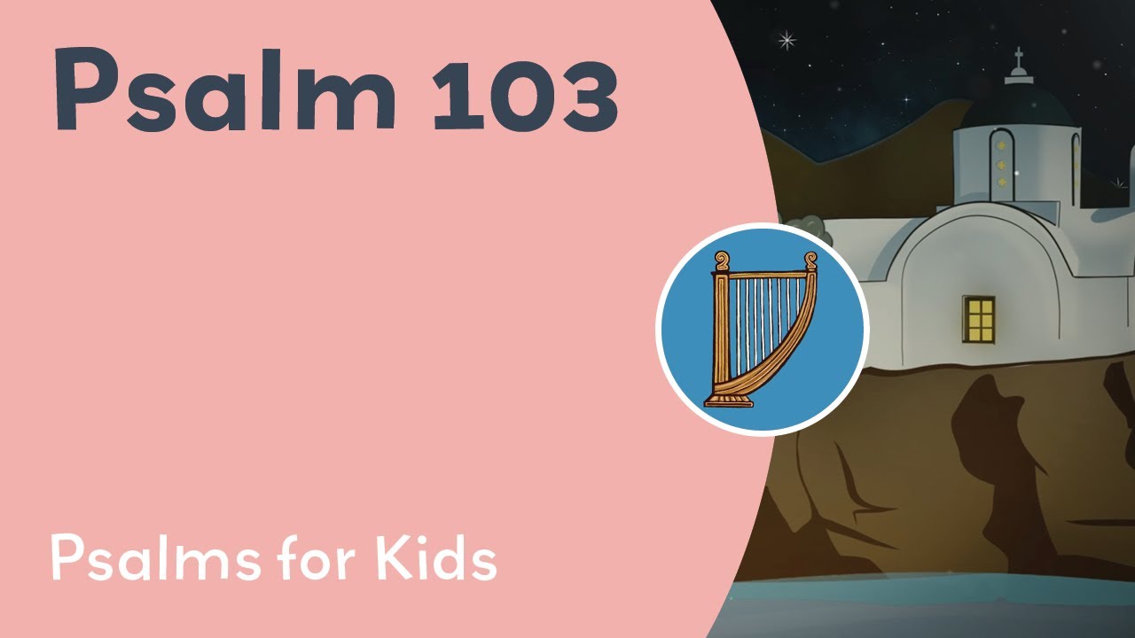 PSALM 103 - PSALMS FOR KIDS! - YouTube