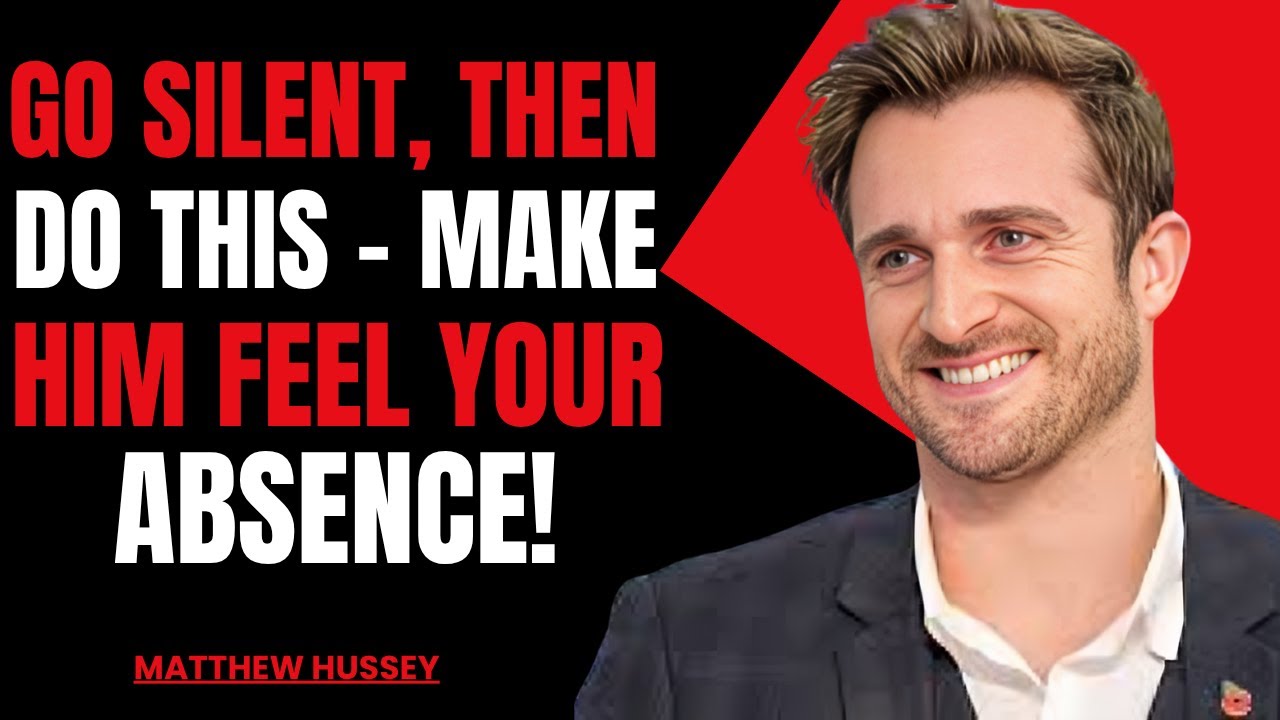 |Go Silent, Then Do THIS – Make Him Feel Your Absence!| MATTHEW HUSSEY ...