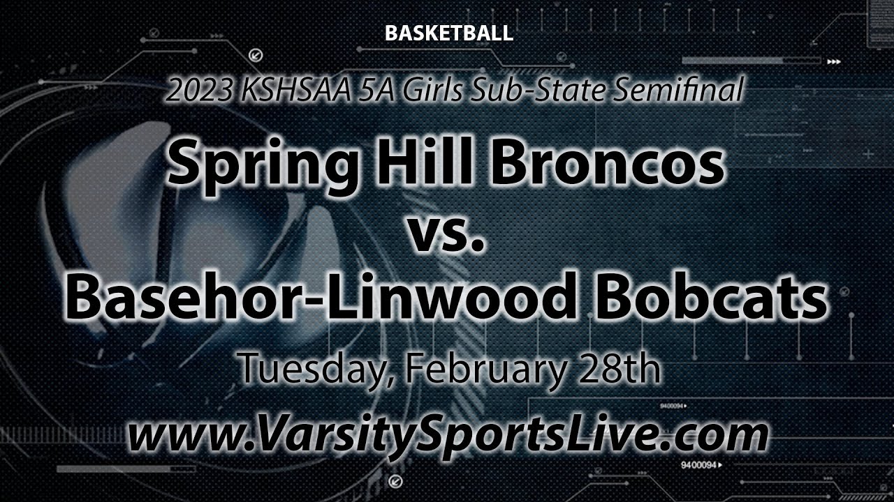 Spring Hill Broncos vs. Basehor-Linwood Bobcats (5A Girls Sub-State ...