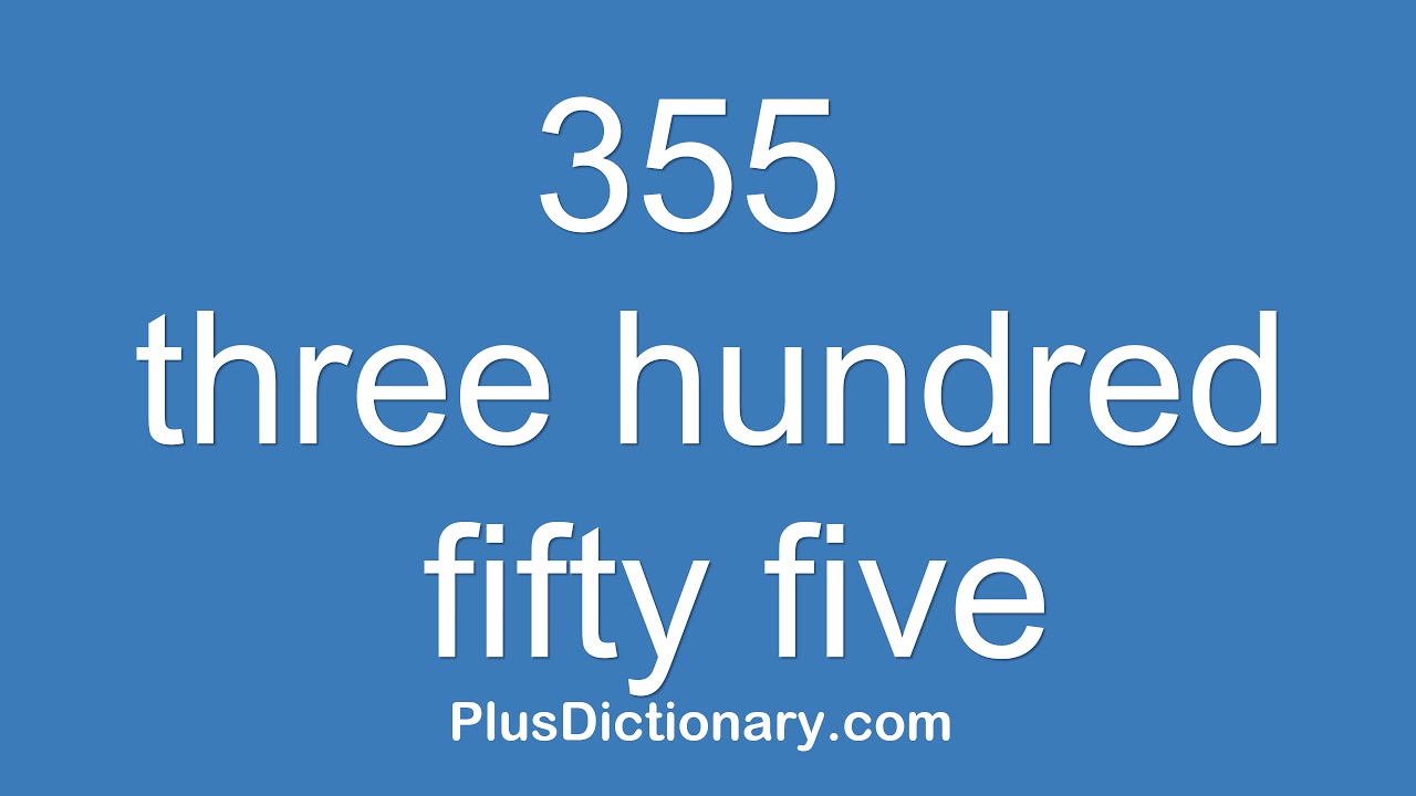 How to pronounce or say three hundred fifty five - 355 ? Pronunciation ...