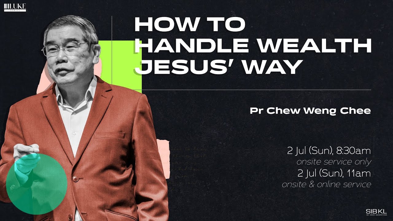 [SERMON] Luke 18: How to Handle Wealth Jesus' Way - Pr Chew Weng Chee ...