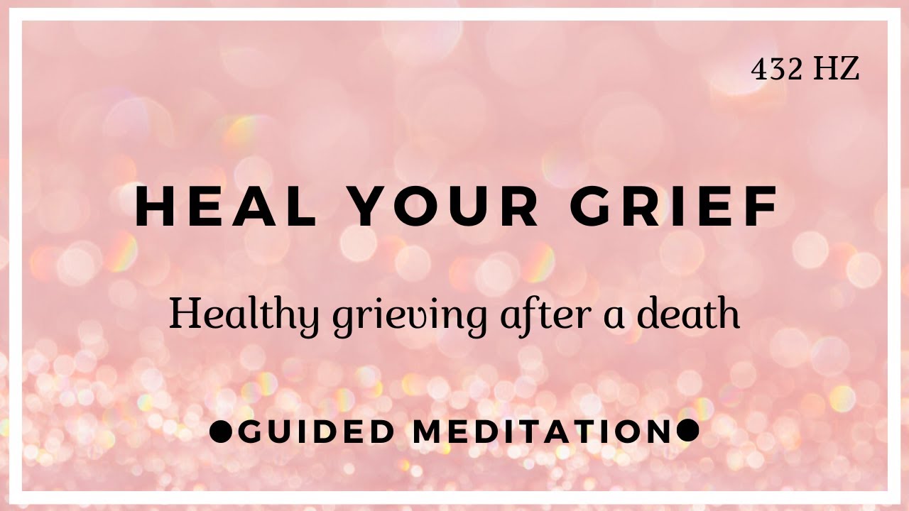 Guided Meditation for Grief (Heal from Death of a Loved One) - YouTube