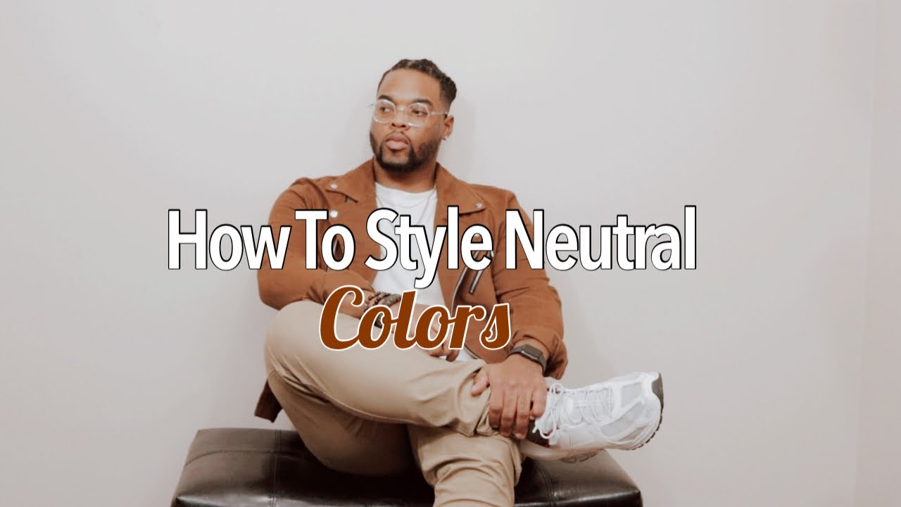 How To Style Neutral Colors | Menswear Fashion 2021 - YouTube