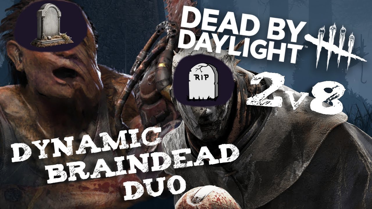 DBD: DYNAMIC BRAINDEAD DUOS | 2v8 Dead By Daylight CRAZYNESS - YouTube