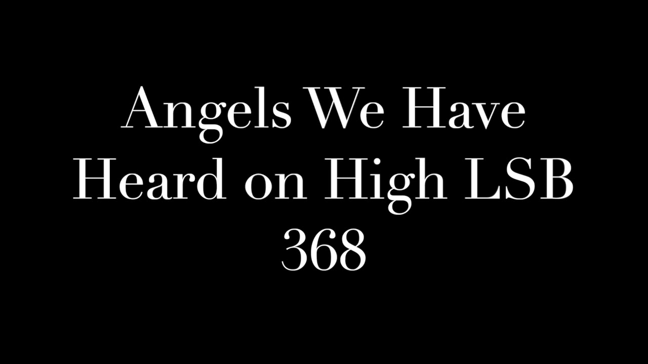 Angels We Have Heard on High LSB 368 - YouTube