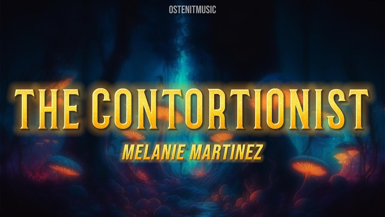 Melanie Martinez - THE CONTORTIONIST (Lyrics Video) - YouTube