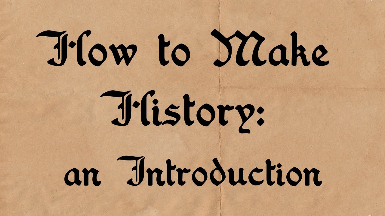 How to Make History - an Introduction - YouTube