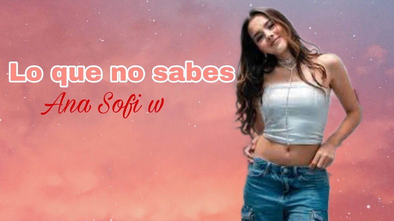 Lo que no sabes Ana sofi W | Smiley - YouTube