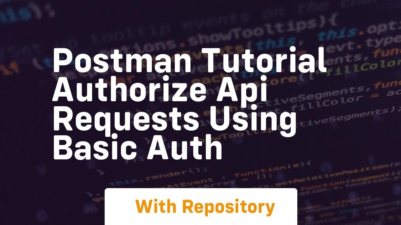 Postman Tutorial Authorize Api Requests Using Basic Auth Youtube