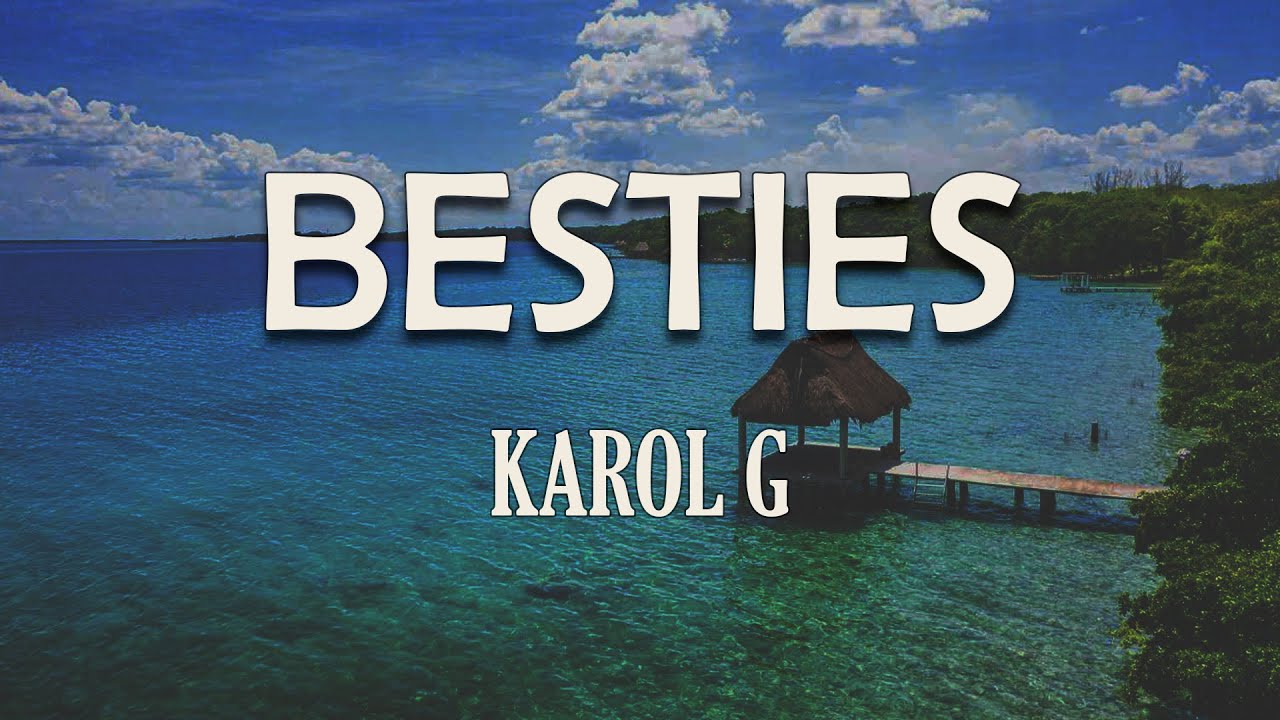 KAROL G - BESTIES (Letra) | En el maqui con las besties voy De camino a ...