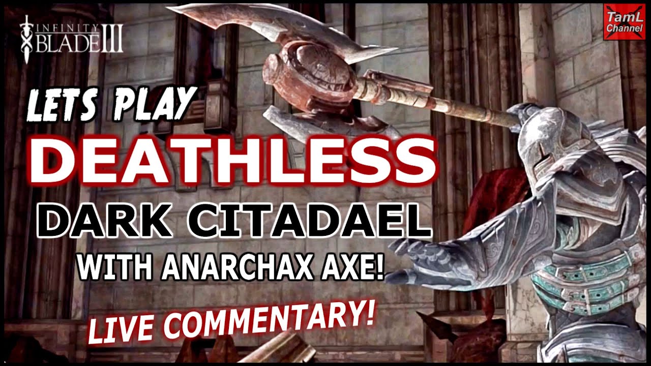Infinity Blade 3: Deathless Mode with Live Commentary & Anarchax Axe ...