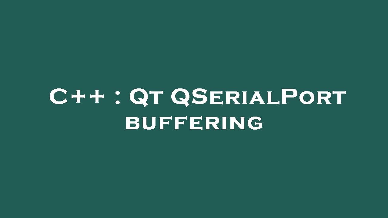 C Qt Qserialport Buffering Youtube