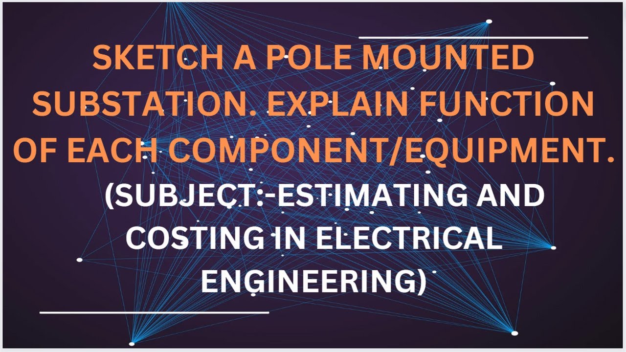 Sketch a pole mounted substation. Explain function of each component ...