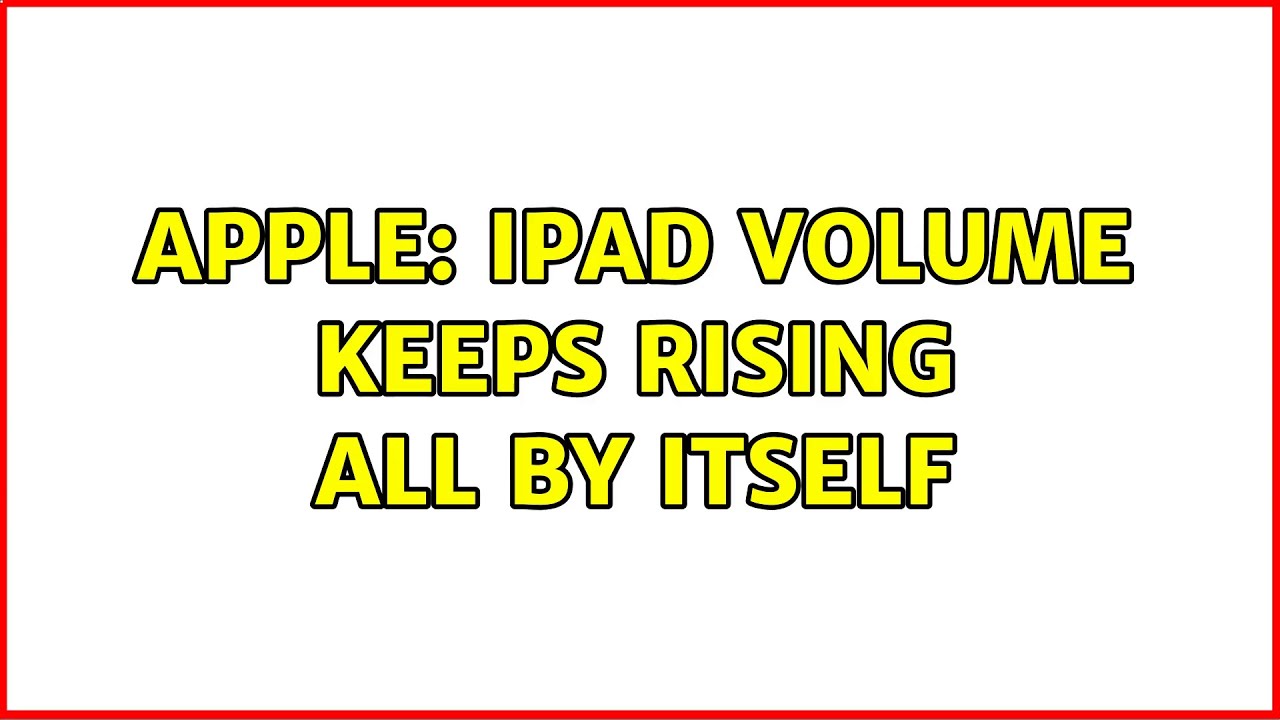 Apple: iPad volume keeps rising all by itself - YouTube