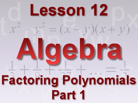 Algebra Lesson 12: Factoring Polynomials Part 1 - YouTube
