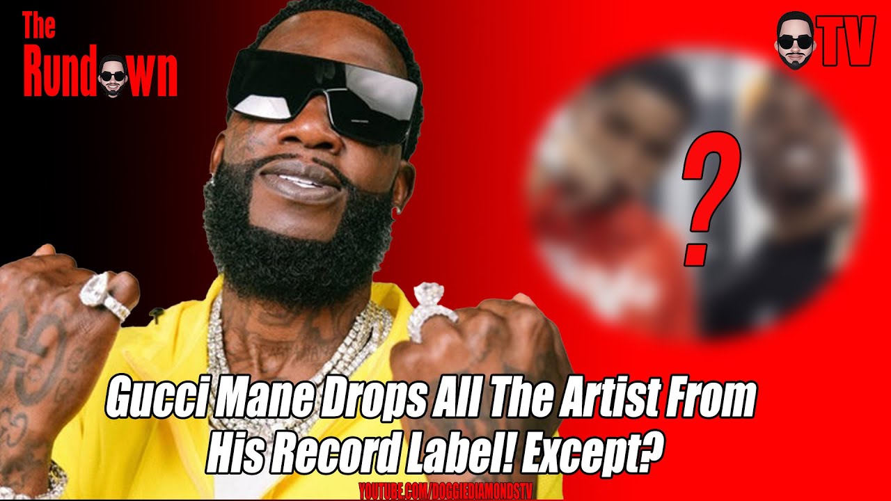 Gucci Mane Drops All The Artist From His Record Label! Except? - YouTube