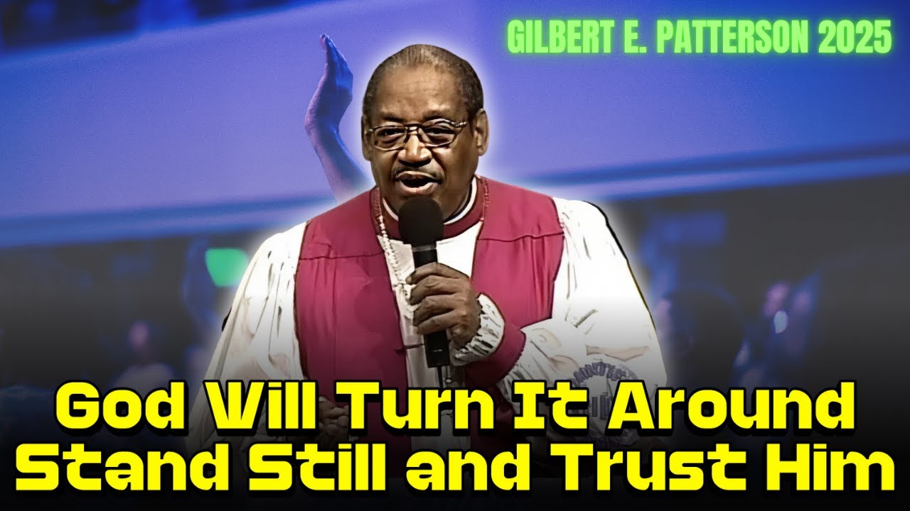 Gilbert E. Patterson 2025 - God Will Turn It Around Stand Still and ...