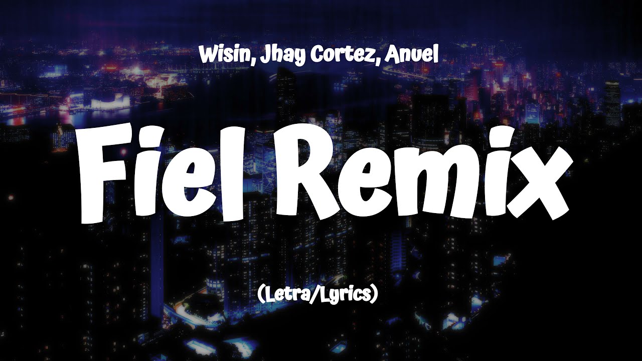 Wisin, Jhay Cortez, Anuel - "Fiel Remix" (Letra/Lyrics) ft. Myke Towers ...