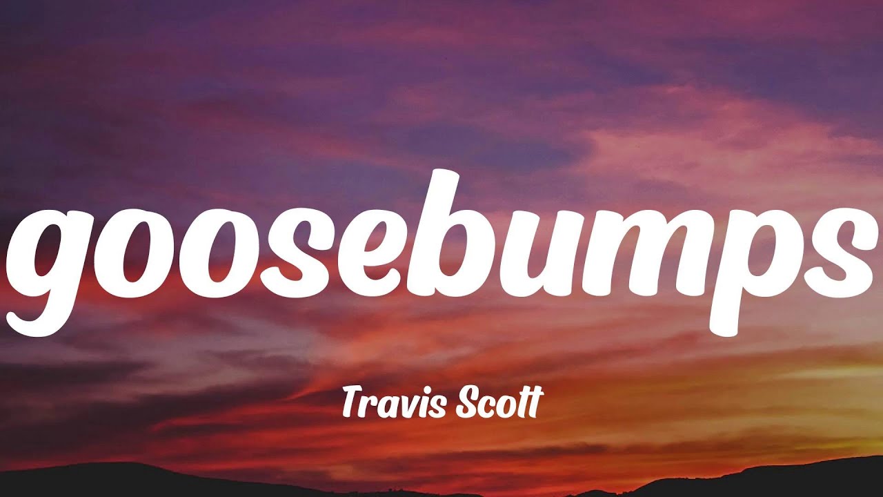 Travis Scott - goosebumps (Lyrics) - YouTube