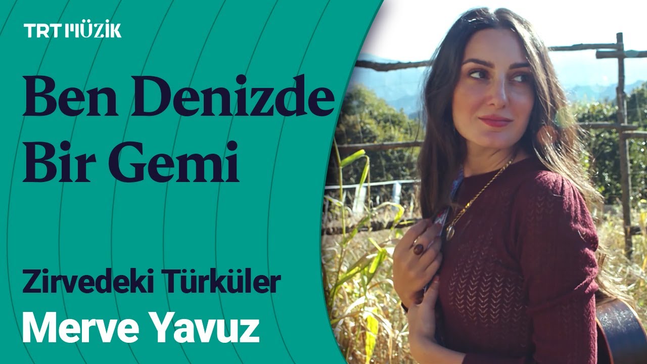 Merve Yavuz | Ben Denizde Bir Gemi #ZirvedekiTürküler - YouTube