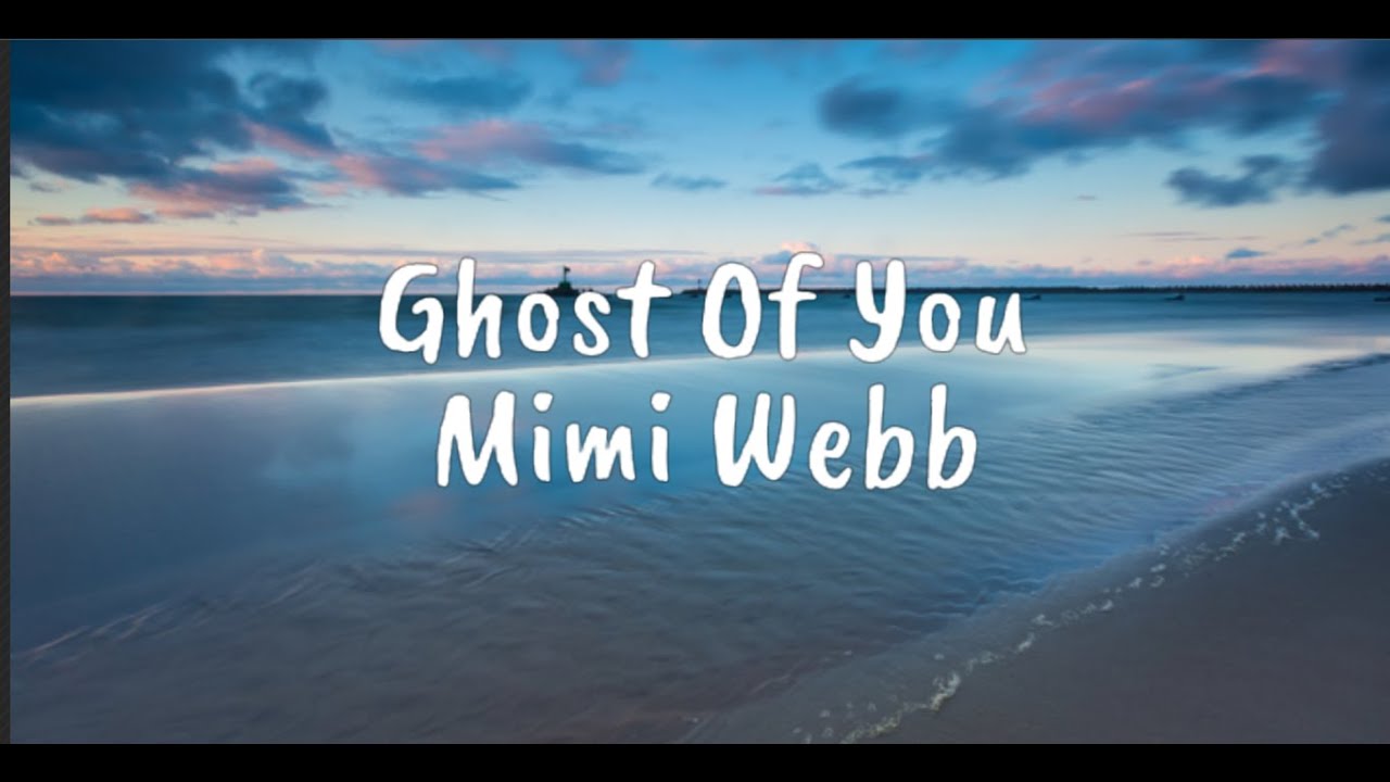 Ghost Of You - Mimi Webb (Lyrics) - YouTube