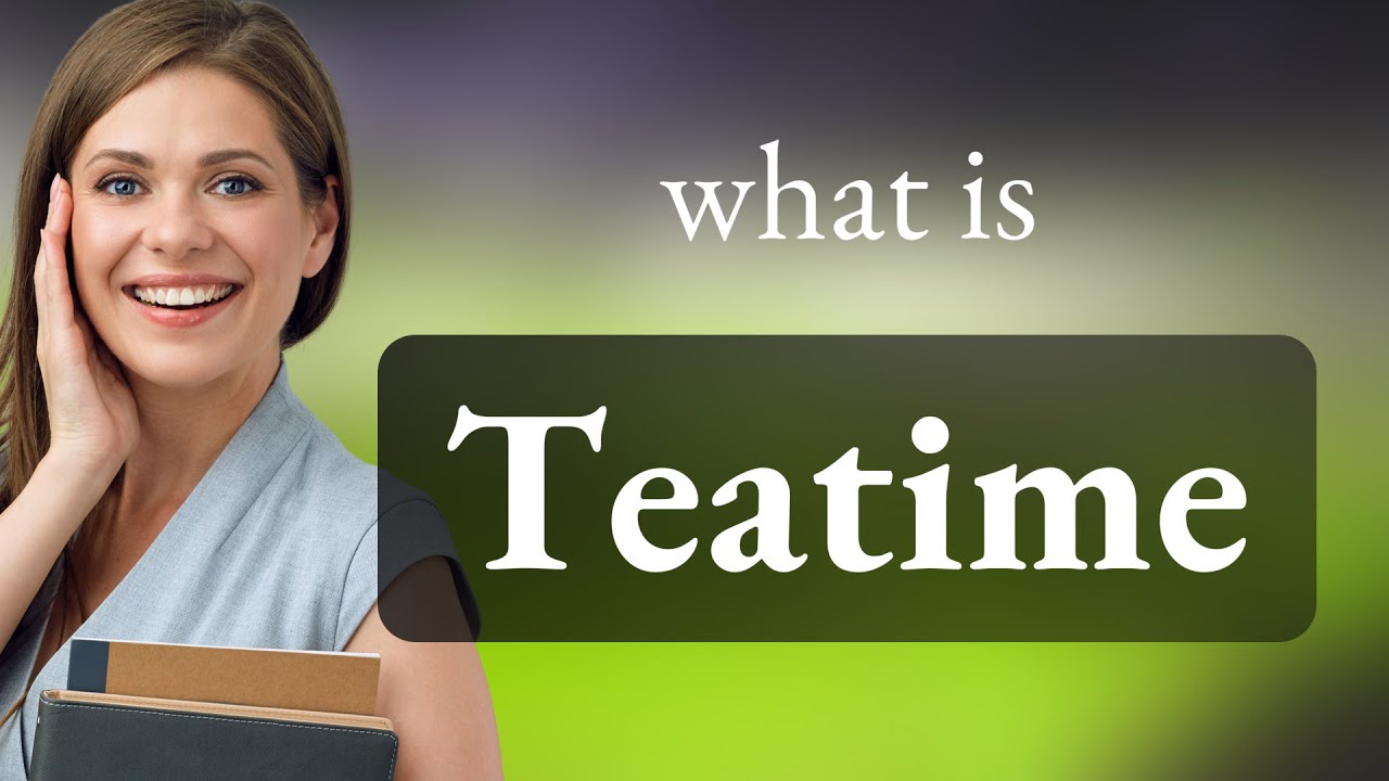 Teatime • TEATIME meaning - YouTube