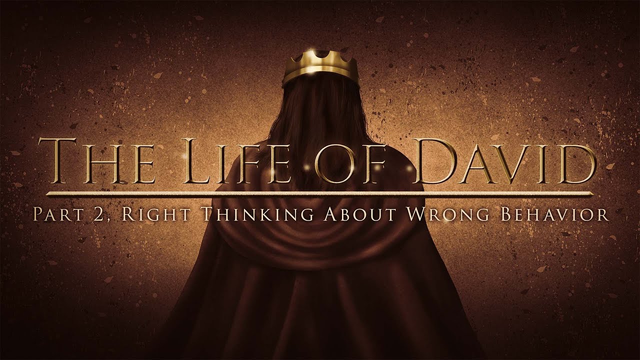 The Life of David P2 Right Thinking About Wrong Behavior | Aug 4th 2024 ...