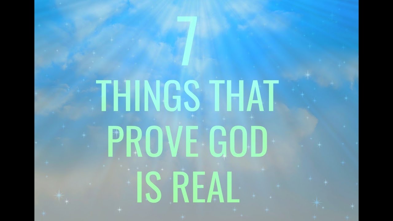 7 THINGS THAT PROVE GOD IS REAL - YouTube