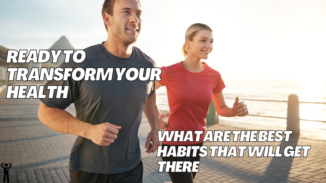 Ready to Transform Your Health_ What Are the best Habits That Will Get ...