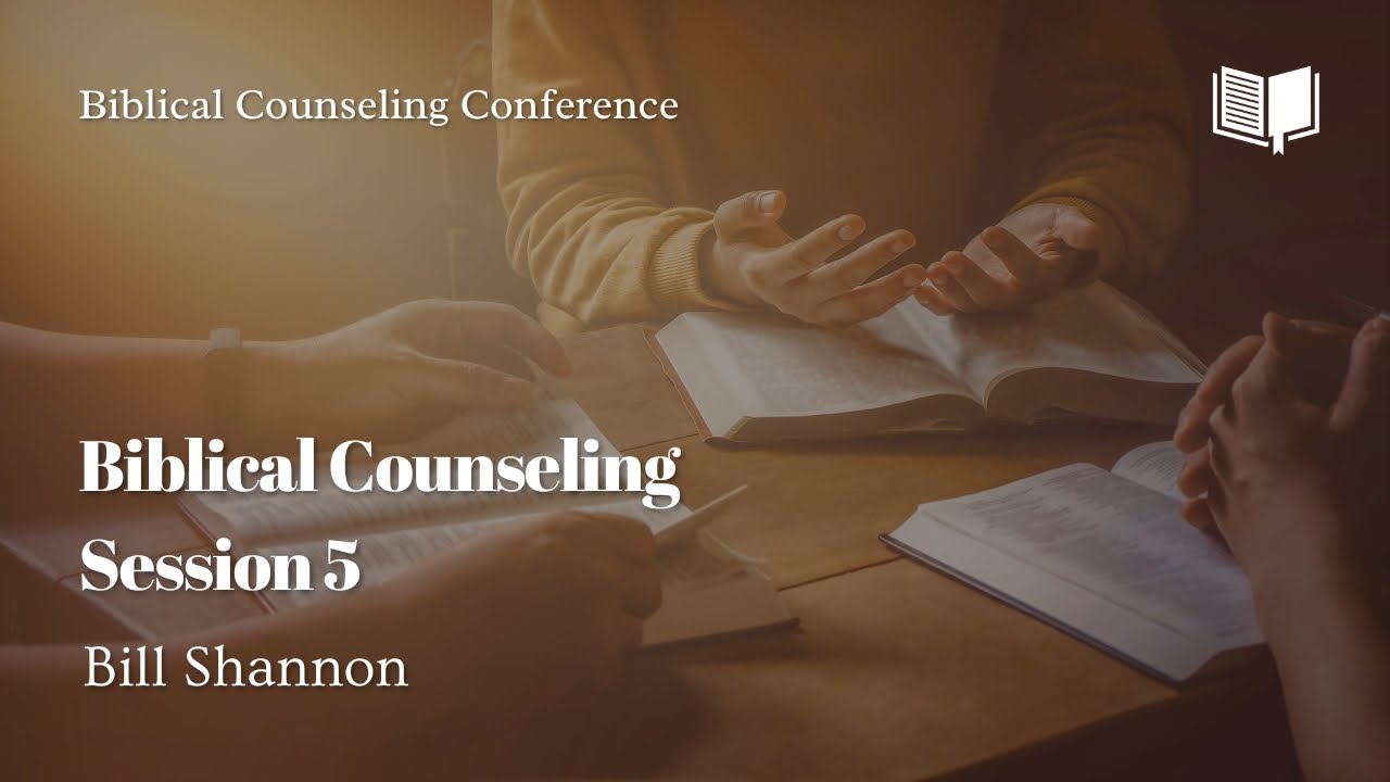 Biblical Counseling | Session 5 - YouTube