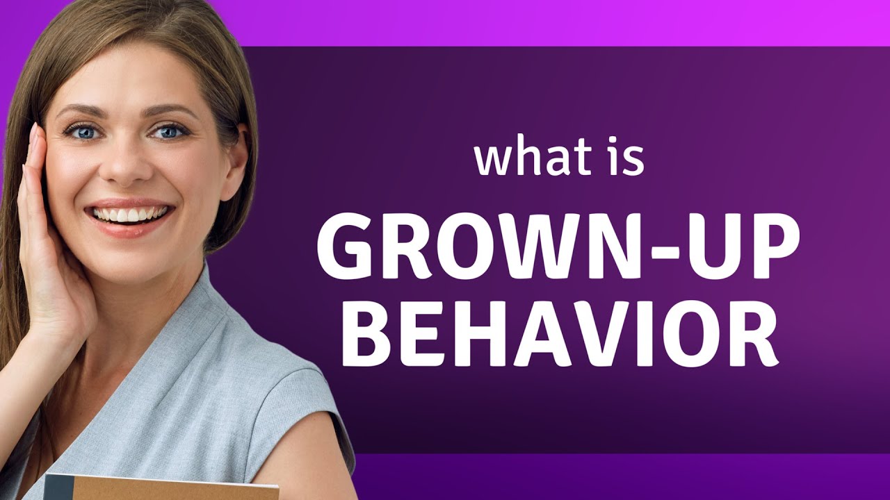 Understanding "Grown-Up Behavior": A Guide for English Learners - YouTube