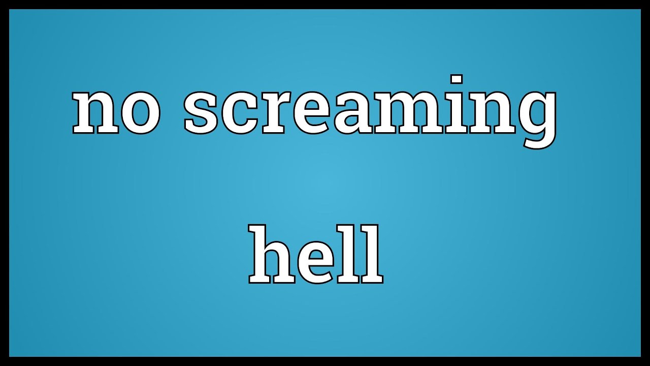No Screaming Hell Meaning YouTube no-screaming-hell-meaning-youtube