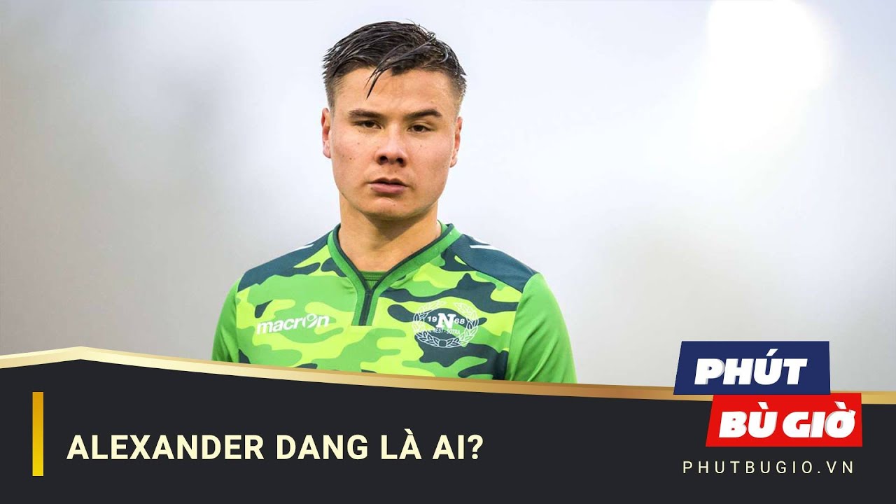 Alexander Dang Là Ai? | Nếu Sở Hữu Chân Sút Gốc Việt Này Tuyển Việt Nam ...