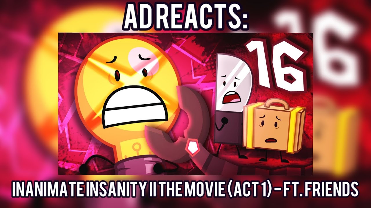 AD Reacts || Inanimate Insanity II The Movie: ACT 1 || Ft. Friends ...