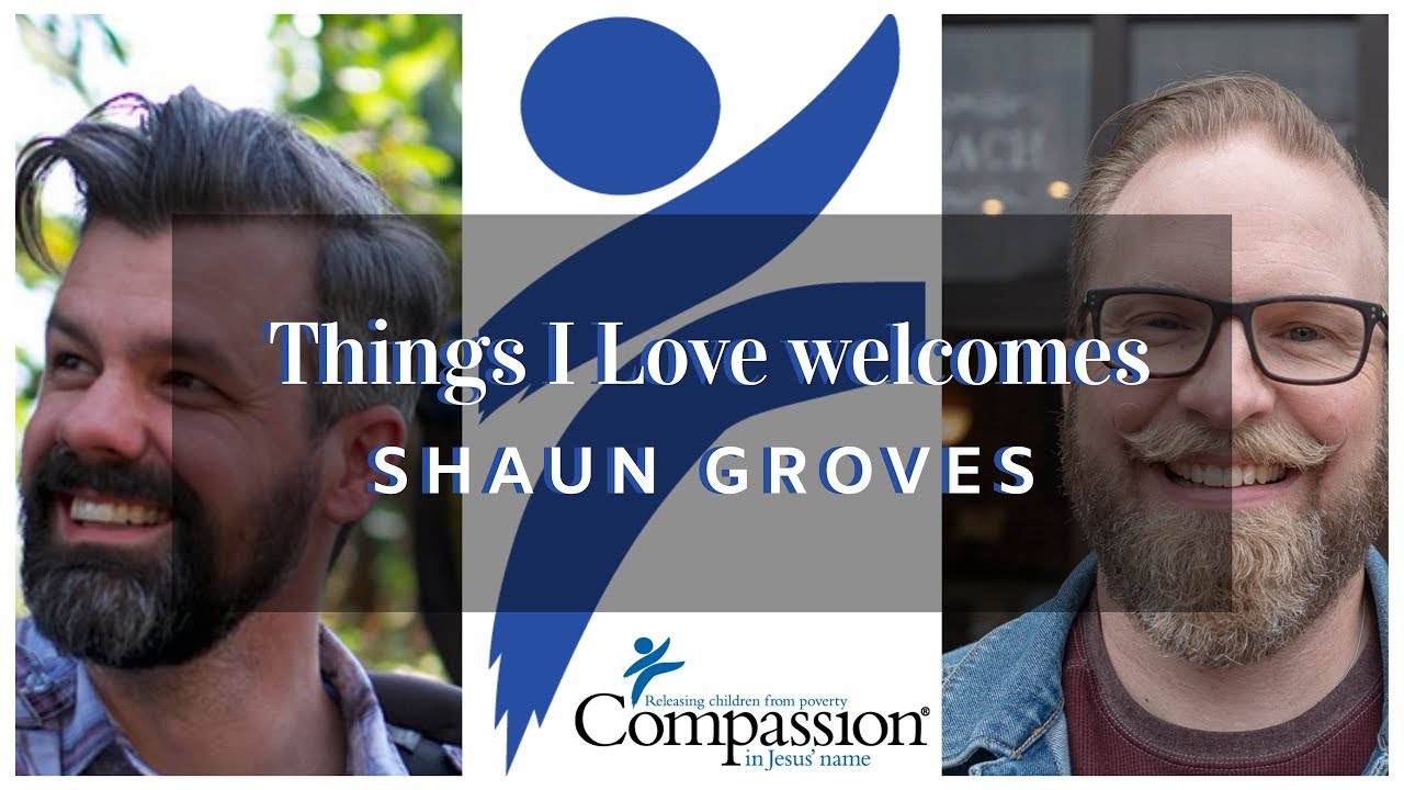 COMPASSION INTERNATIONAL Spokesperson SHAUN GROVES joins Things I Love ...