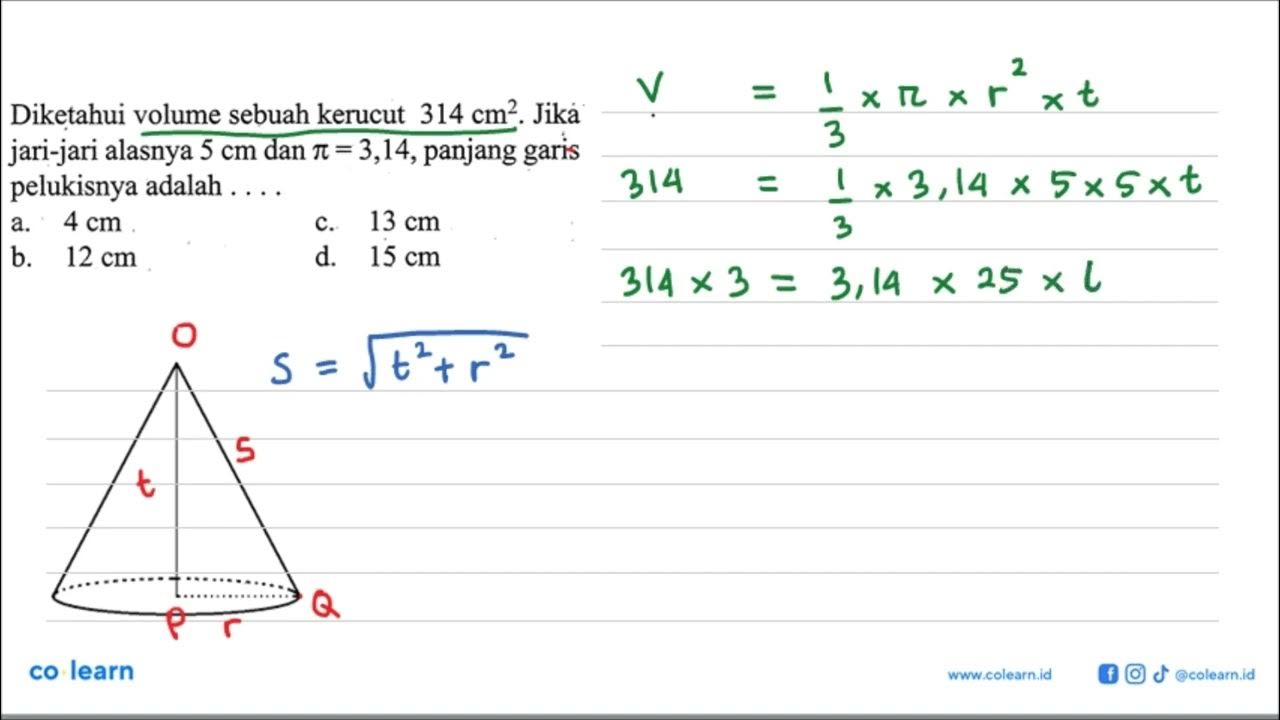 Diketahui volume sebuah kerucut 314 cm^2. Jika jari-jari alasnya 5 cm ...