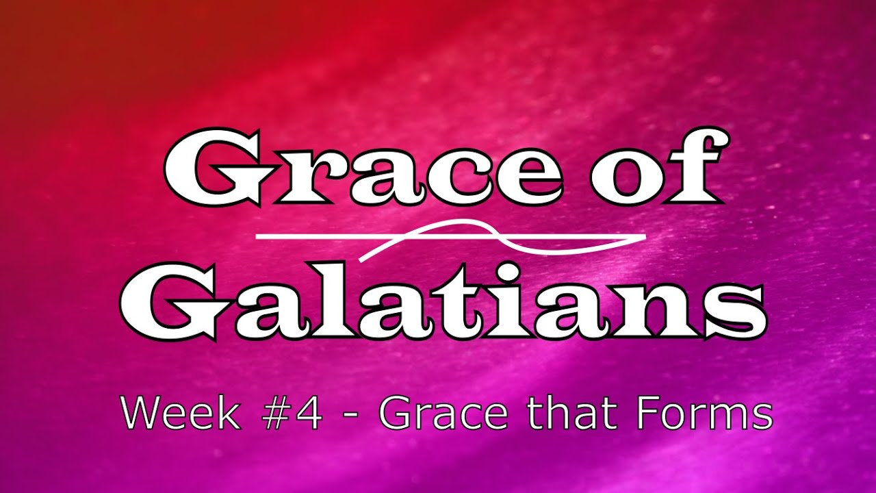Grace of Galatians - Week 4 - Grace that Forms - YouTube
