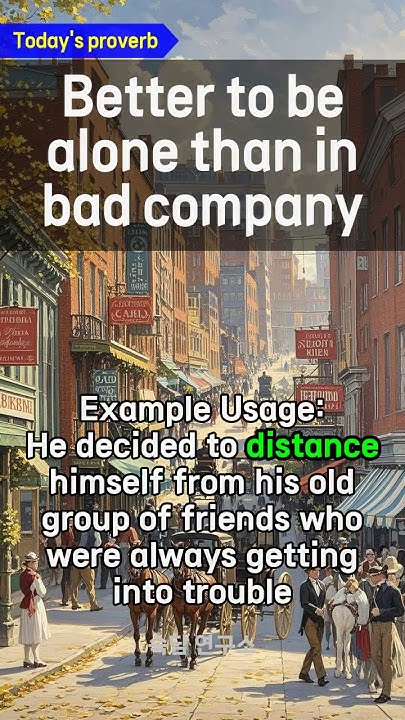 36-5. Better to be alone than in bad company. 나쁜 친구와 함께 있는 것보다 혼자 있는 것이 ...